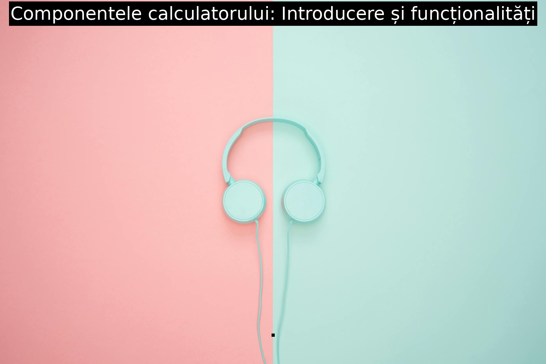 Componentele calculatorului: Introducere și funcționalități - Pentru Oameni